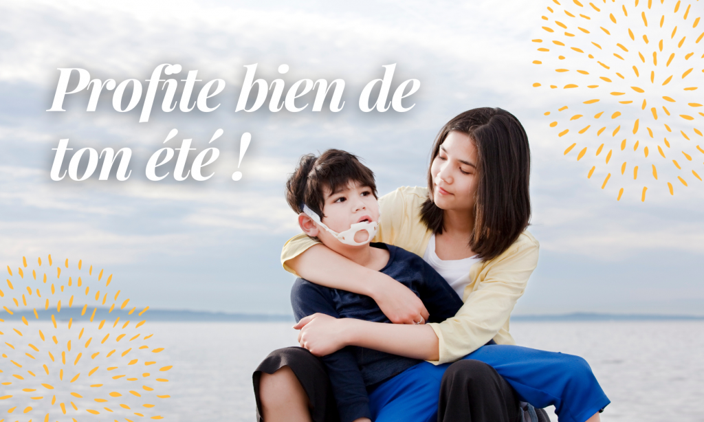 Profite bien de ton été ! | Fabuleuses Aidantes